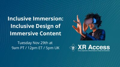 Inclusive Immersion: Inclusive Design of Immersive Content - XR Access